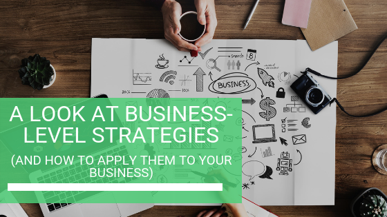 A Look at Business-Level Strategies (and How to Apply Them to Your ...