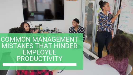 Common Management Mistakes That Hinder Employee Productivity - Excel ...