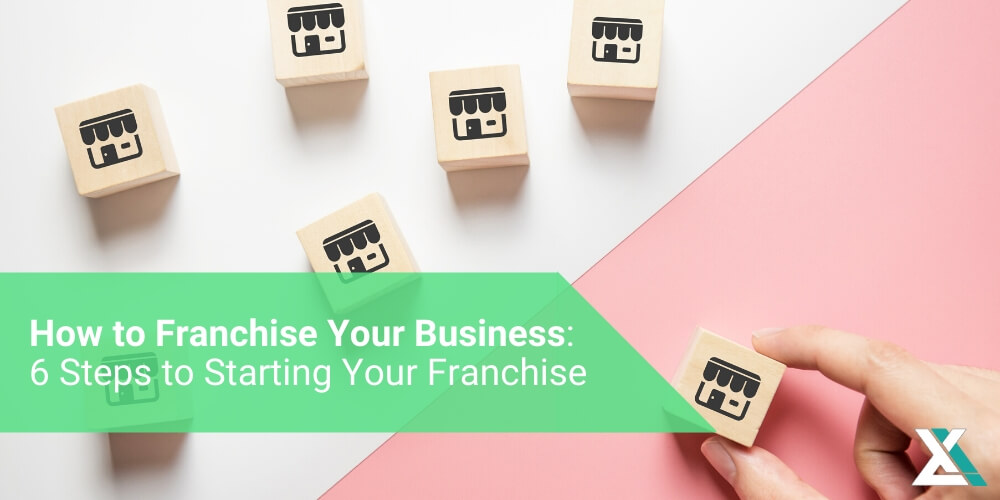 6 Steps to Franchise Your Business - Excel Capital Management